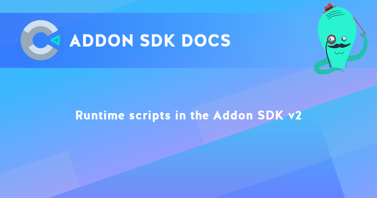 Runtime scripts in the Addon SDK v2 - Addon SDK Documentation
