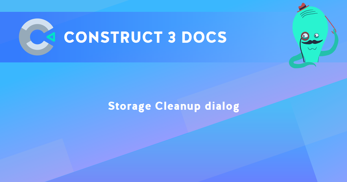Storage cleanup dialog - Construct Animate Documentation