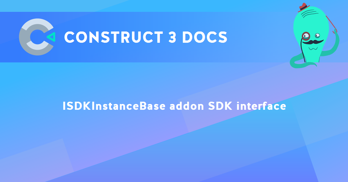 ISDKInstanceBase addon SDK interface - Construct 3 Documentation