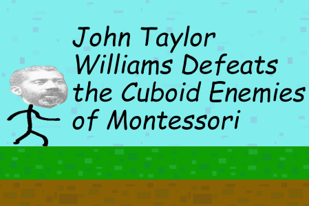 John Taylor Williams Defeats the Cuboid Enemies of Montessori